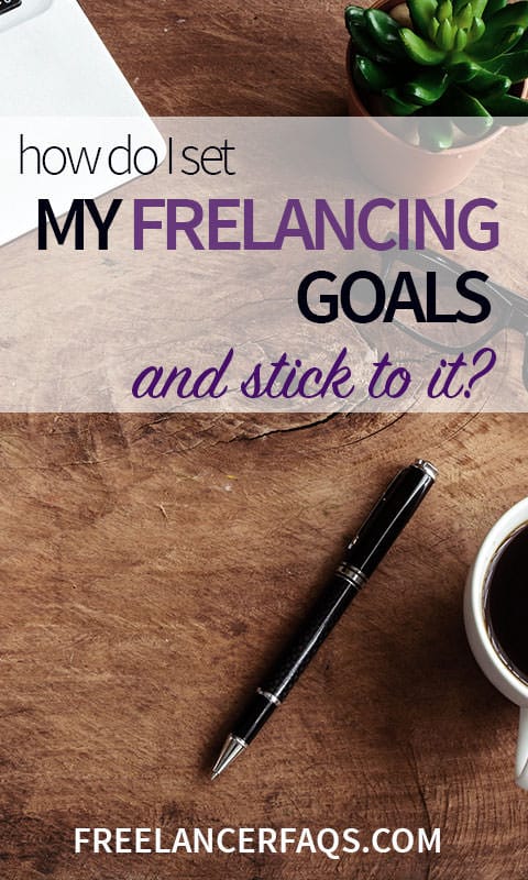How Do I Set My Freelancing Goals (And Stick to Them)? - Freelancer FAQs