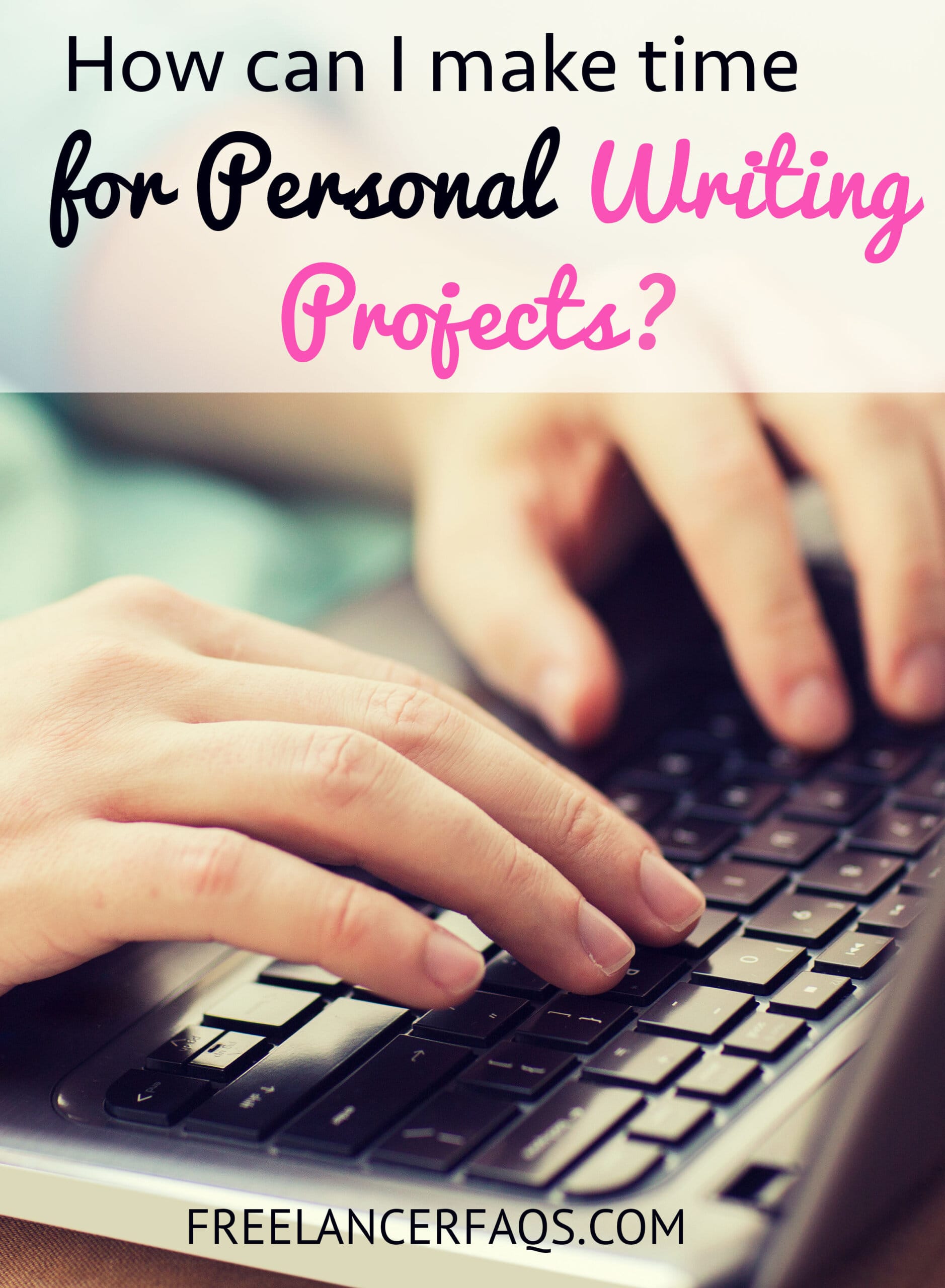 How Can I Make Time for Personal Writing Projects? - Freelancer FAQs