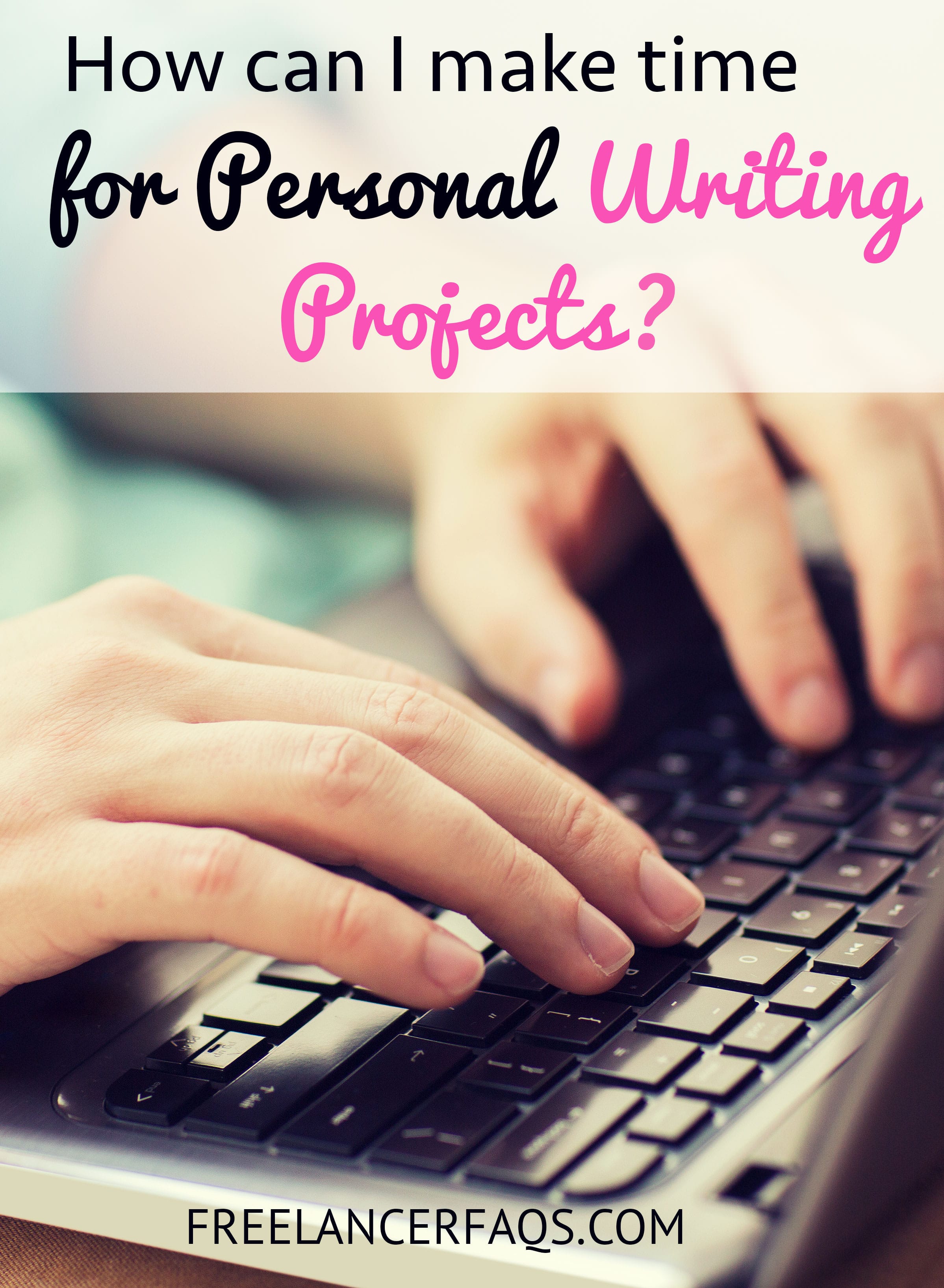 How Can I Make Time for Personal Writing Projects? - Freelancer FAQs