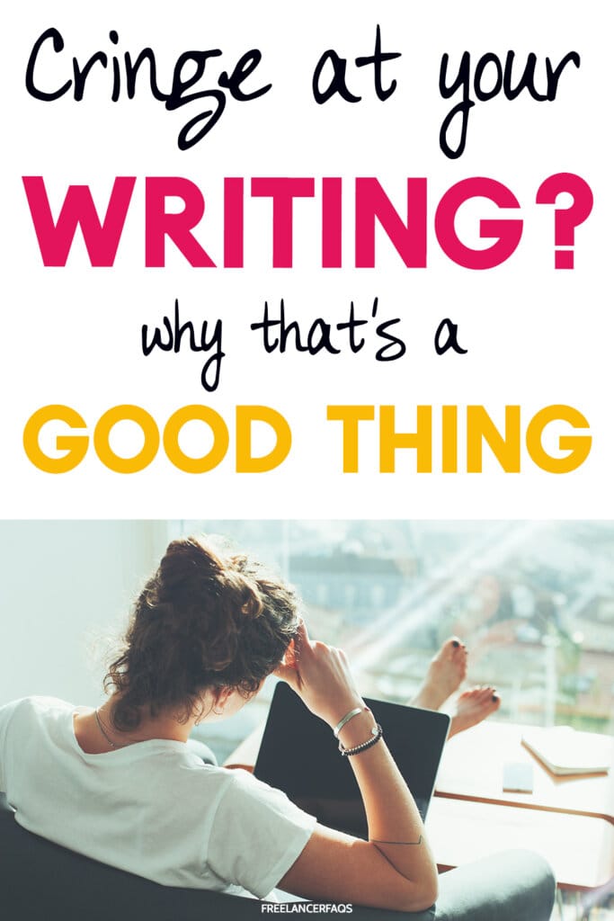 What If I Cringe At My Bad Writing? Why That May Be a Good Thing ...