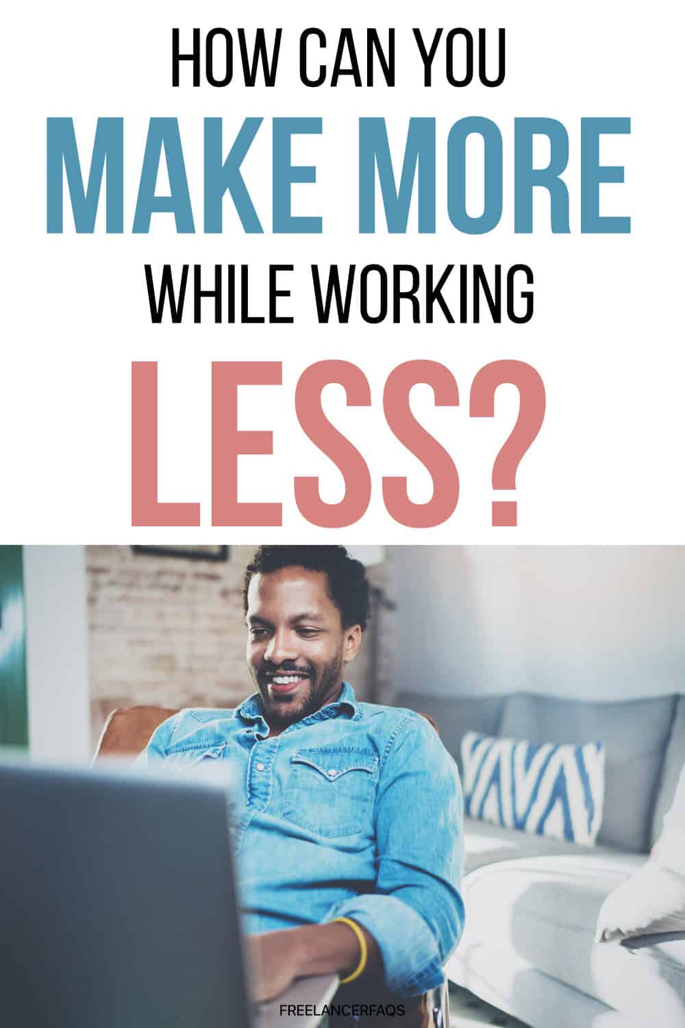 How To Work Less & Make More As A Freelancer - Freelancer FAQs