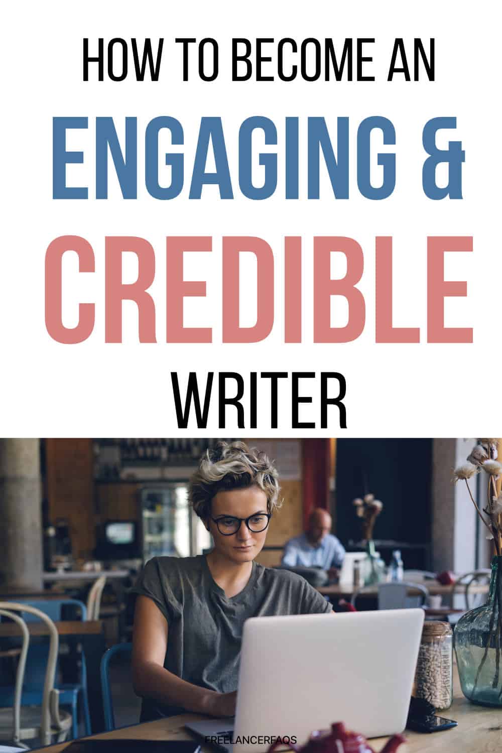 How Do I Become an Engaging and Credible Writer? - Freelancer FAQs